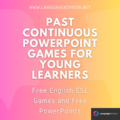Past Continuous PowerPoint Games for Young Learners - Language Advisor